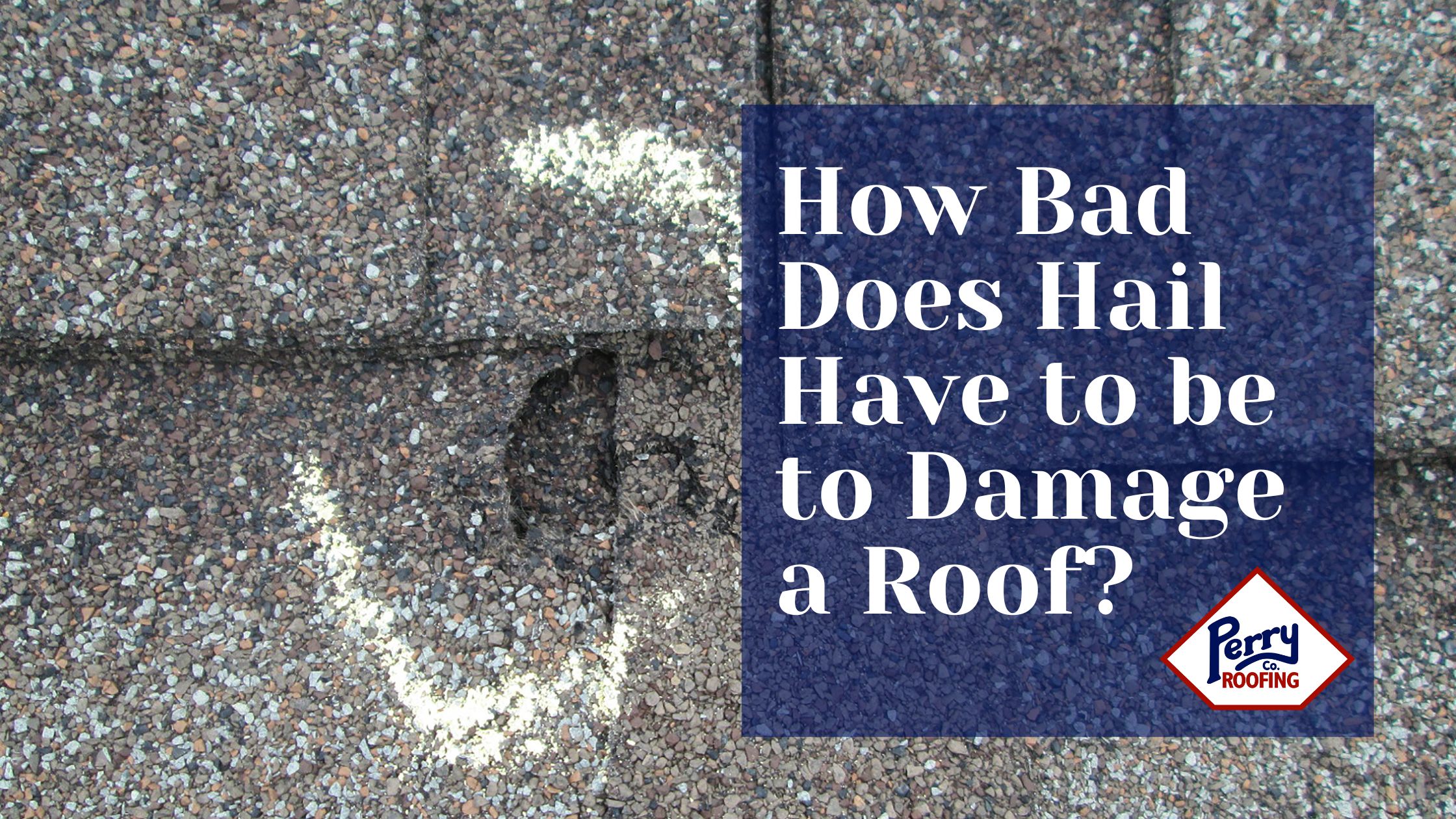 What Size Of Hail Damages A Roof? By Perry Roofing Company